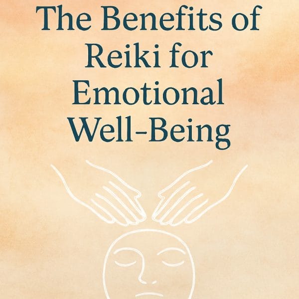 Discover the Benefits of Reiki for Emotional Well-Being